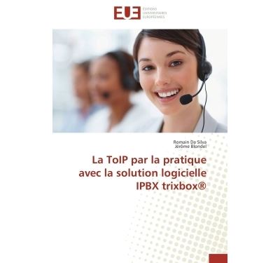 La toip par la pratique avec la solution logicielle ipbx trixbox ...