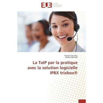 La toip par la pratique avec la solution logicielle ipbx trixbox ...