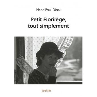 Petit florilège, tout simplement - broché - Henri-Paul Diani - Achat ...