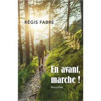 En avant, marche ! Nouvelles - broché - Régis Fabre - Achat Livre | fnac
