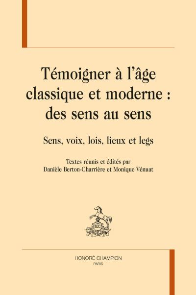 Témoigner à l'âge classique et moderne : des sens au sens Sens, voix ...