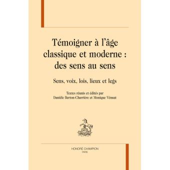 Témoigner à l'âge classique et moderne : des sens au sens Sens, voix ...