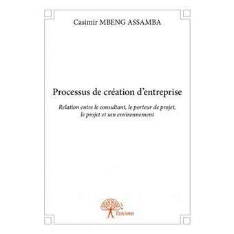 Processus de création d'entreprise Relation entre le consultant, le ...