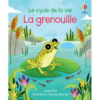 La grenouille - Le cycle de la vie - cartonné - Lesley Sims, Brendan ...