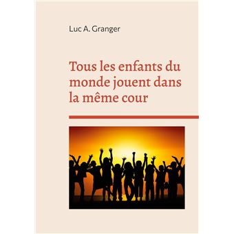 Tous les enfants du monde jouent dans la même cour Quelque part, un ...