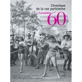 Chronique de la rue parisienne - Les années 60 Une décennie à travers ...
