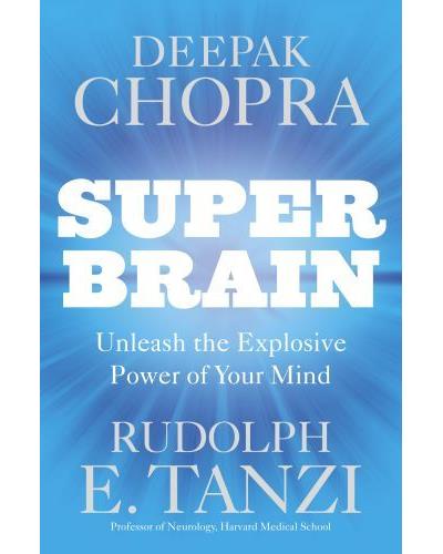 Super brain Unleashing the Explosive Power of Your Mind to Maximize Health, Happiness and ...