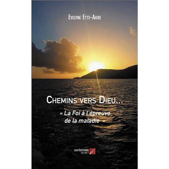 Chemins vers Dieu... « La Foi à l’épreuve de la maladie » - broché ...