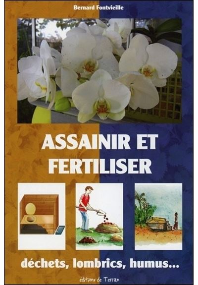 Assainir et fertiliser - Déchets, lombrics, humus... - broché - Bernard ...
