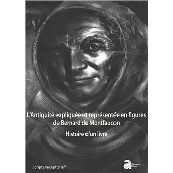 L'antiquité expliquée et représentée en figures, de Bernard de Montfaucon Histoire d'un livre ...
