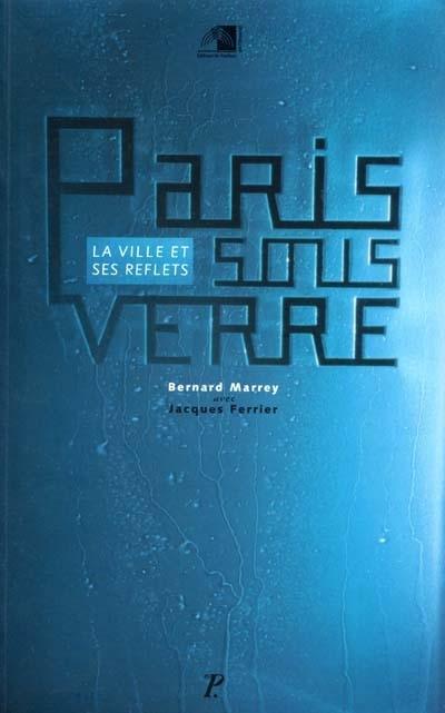 Paris sous verre. La ville et ses reflets. - broché - Bernard Marrey ...