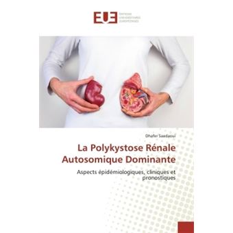 La Polykystose Rénale Autosomique Dominante - broché - Dhafer Saadaoui ...