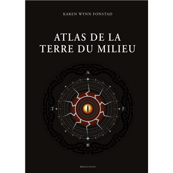 Atlas de la Terre du Milieu - relié - Karen Wynn Fonstad, Daniel Lauzon ...