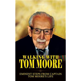 Walking with Tom Moore: Eminent Steps From Captain Tom Moore's Life - ebook (ePub) - Oswald ...