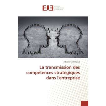 La transmission des compétences stratégiques dans l'entreprise - broché ...
