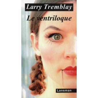 Le ventriloque - broché - Larry Tremblay - Achat Livre | fnac