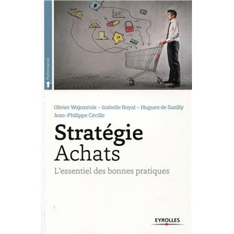 Stratégie achats L'essentiel des bonnes pratiques - broché - Olivier ...