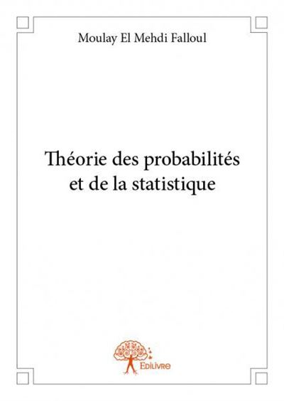 Théorie des probabilités et de la statistique - broché - Moulay El Mehdi Falloul - Achat Livre ...