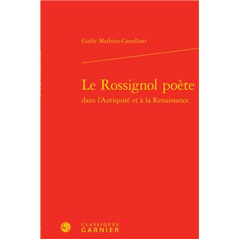 Le Rossignol poète - relié - Gisèle Mathieu-Castellani, Mireille Huchon ...