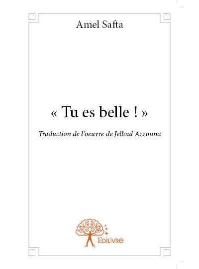 Tu es belle ! Traduction de l’oeuvre de Jelloul Azzouma - broché - Amel ...