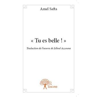 Tu es belle ! Traduction de l’oeuvre de Jelloul Azzouma - broché - Amel ...