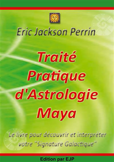 Traité Pratique d'Astrologie Maya Edition Novembre 2022 - broché - Eric ...