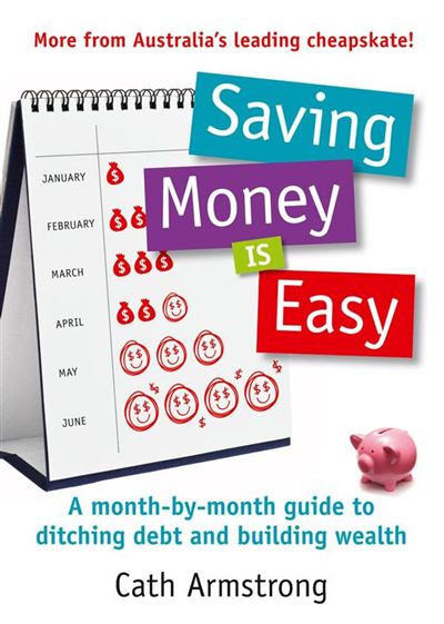 Saving Money Is Easy A month-by-month guide to ditching debt and ensuri ...