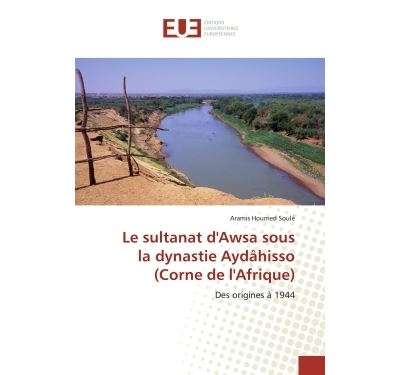 Le sultanat d'Awsa sous la dynastie Aydâhisso (Corne de l'Afrique) Des ...