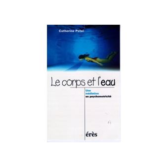 Le corps et l'eau une médiation en psychomotricité - Catherine Potel ...