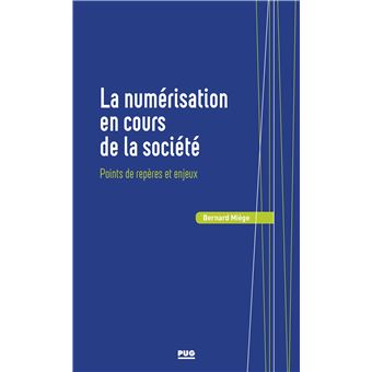 La numérisation en cours de la société Points de repère, enjeux - broché - Bernard Miège - Achat ...