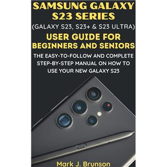 Samsung Galaxy S23 Series (Galaxy S23, S23 Plus and S23 Ultra) User Guide for Beginners and ...