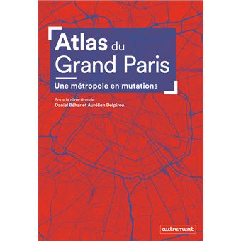 Atlas du Grand Paris Une métropole en mutations - broché - Collectif ...