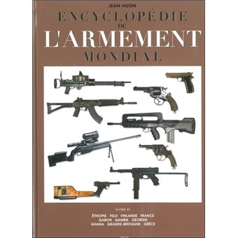 Encyclopédie de l'armement mondial - Tome 4 Armes à feu de l'infanterie ...
