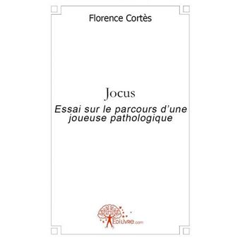 Jocus Essai sur le parcours d'une joueuse pathologique - broché ...