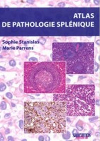 Atlas de pathologie splenique - broché - Sophie Stanislas, Marie ...