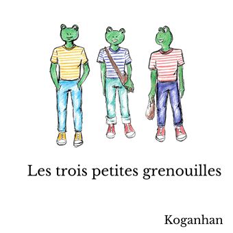 Les trois petites grenouilles Tome 0 - broché - Koganhan - Achat Livre ...