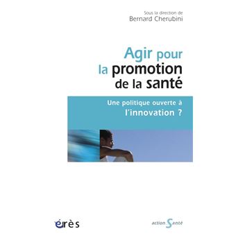 Agir pour la promotion de la santé - Une politique ouverte à l'innovation une politique ouverte ...