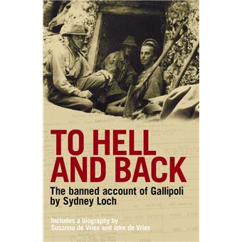 To Hell And Back The Banned Account of Gallipoli's Horror by Journalist ...