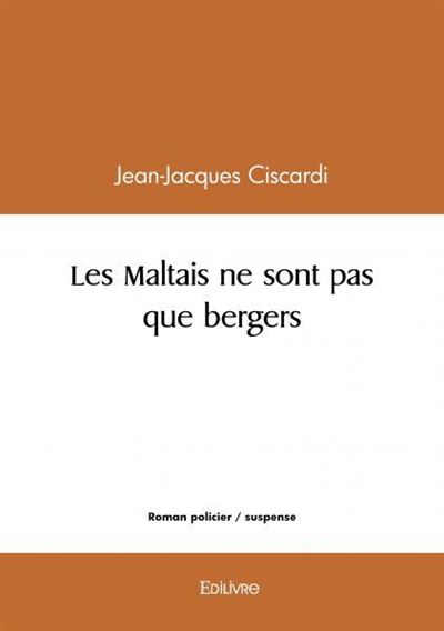 Les maltais ne sont pas que bergers - broché - Jean-Jacques Ciscardi ...
