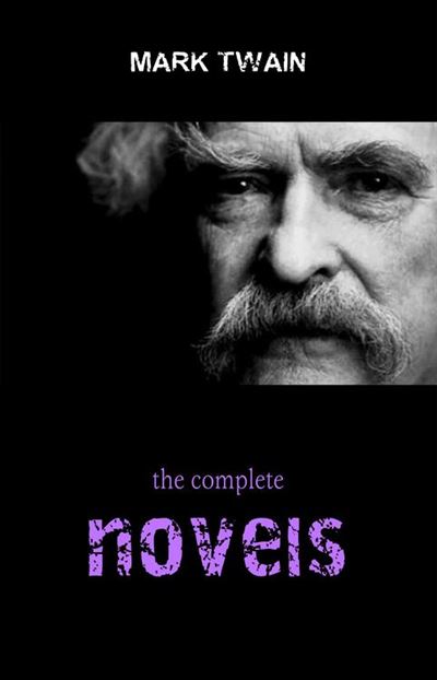 Mark Twain Collection: The Complete Novels (The Adventures of Tom ...