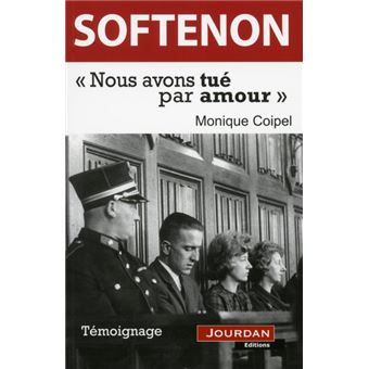 Softenon, nous avons tué par amour - broché - Monique Coipel, Guy ...