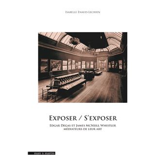 Exposer, S'exposer Edgar Degas et James McNeill Whistler médiateurs de ...