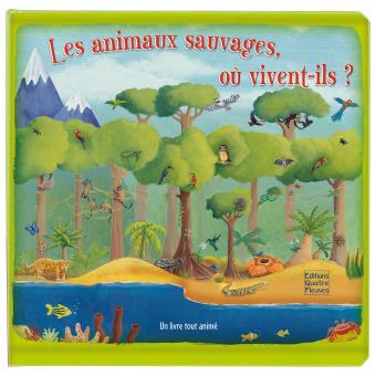 Les animaux sauvages : où vivent-ils ? - cartonné - Frédérique Fraisse ...