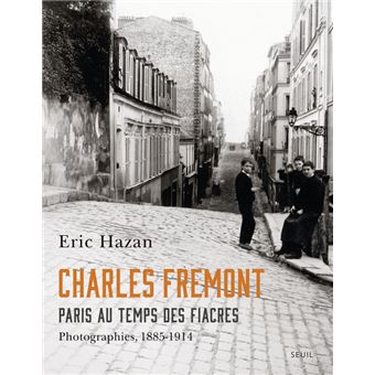 Charles Fremont, Paris au temps des fiacres Photographies, 1885-1914 ...