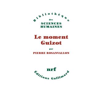 Le moment Guizot - Pierre Rosanvallon - Achat Livre | fnac