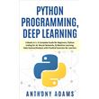 Python Programming, Deep Learning: 3 Books in 1: A Complete Guide for ...