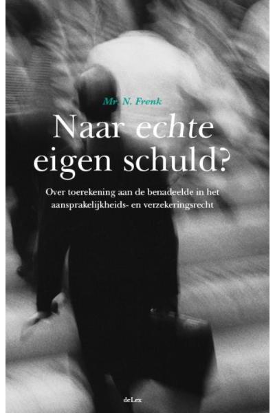 Naar echte eigen schuld? over toerekening aan de benadeelde in het ...