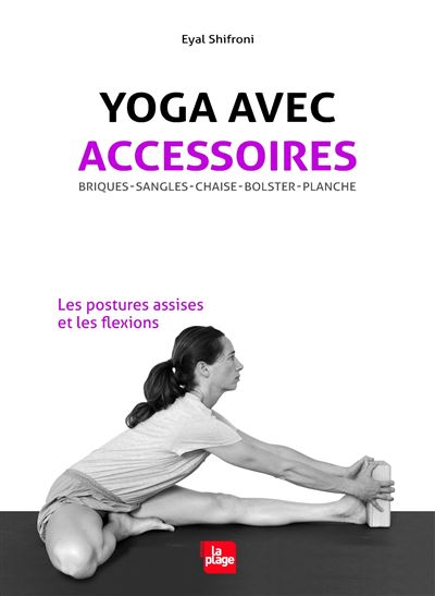 Yoga avec accessoires - Les postures assises et les flexions Les ...