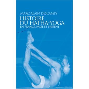 Histoire du hatha-yoga en France, passé et présent - broché - Marc ...