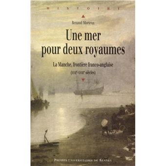 Une mer pour deux royaume. la manche frontiere franco-anglaise xviie-xviiie siec - broché - Pur ...